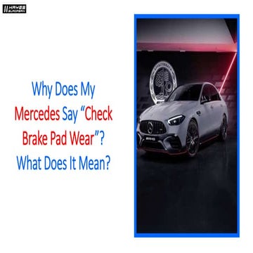 Why Does My Mercedes Say “Check Brake Pad Wear” What Does It Mean | PPTX