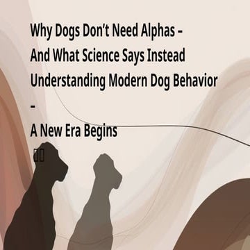 Why Dogs Don’t Need Alphas – And What Science Says Instead ...