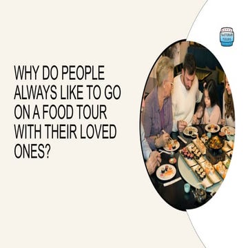 Why Do People Always Like to Go on a Food Tour with their Loved ones | PPTX