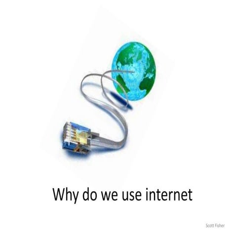 Why do we use internet | PPTX