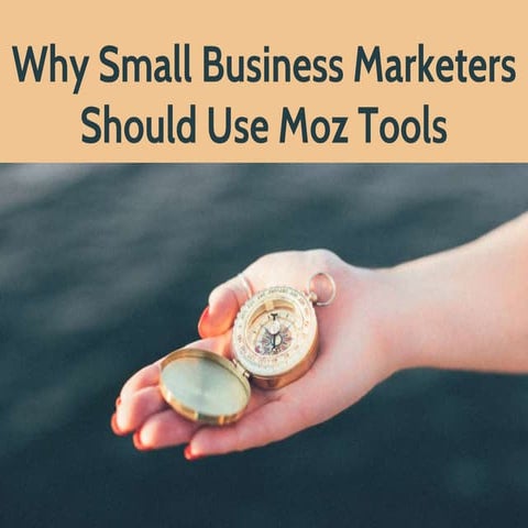 Why Small Business Marketers Should Use Moz Tools | PPTX