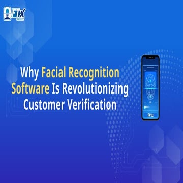 Why Facial Recognition Software Is Revolutionizing Customer Verification | PPTX