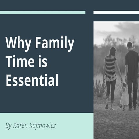Why Family Time is Essential by Karen Kajmowicz | PDF
