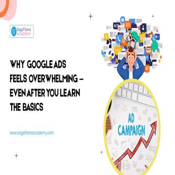 Why Google Ads Feels Overwhelming — Even After You Learn the Basics.pdf