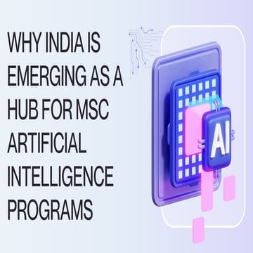Why India is Emerging as a Hub for MSc Artificial Intelligence Programs.pdf