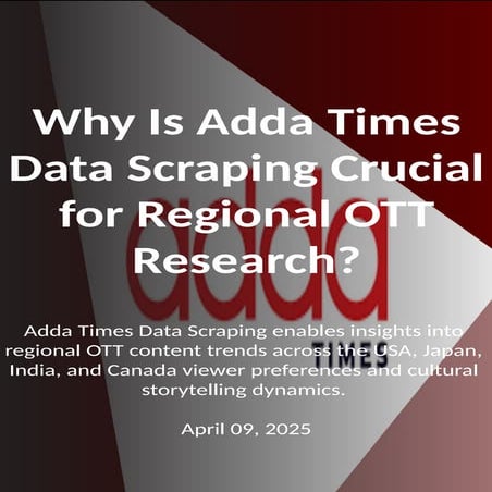 Why Is Adda Times Data Scraping Crucial for Regional OTT Research.PPT.pptx