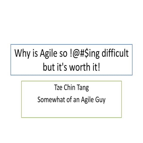 Why is agile so !@#$ing difficult but it's worth it! | PPTX