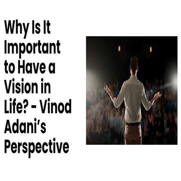 Why Is It Important to Have a Vision in Life - Vinod Adani’s ...