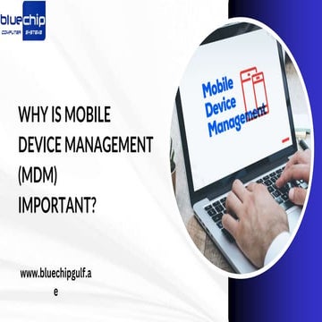 Why Is Mobile Device Management (MDM) Important.pptx