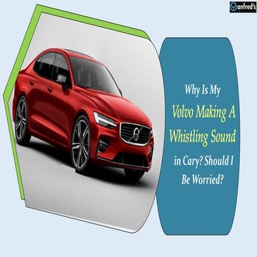 Why Is My Volvo Making A Whistling Sound in Cary, Should I Be Worried ...