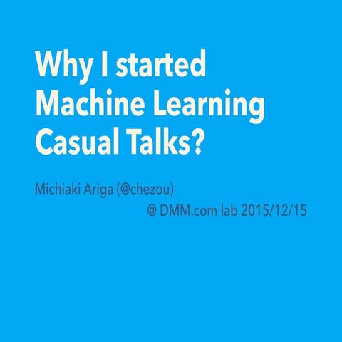 Why I Started Machine Learning Casual Talks Mlct Ppt