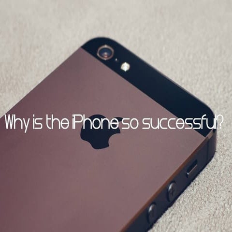 Why is the iPhone so successful? | PPT | Smartphones | Consumer Electronics