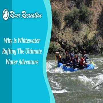 Why Is Whitewater Rafting The Ultimate Water Adventure | PPTX