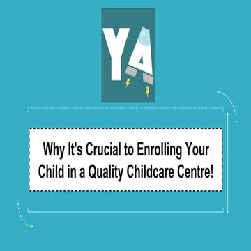 Why It's Crucial to Enrolling Your Child in a Quality Childcare Centre!.pptx