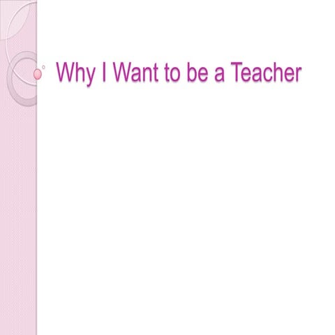 Why i want to be a teacher | PPT