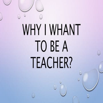 Why i whant to be a teacher | PPT