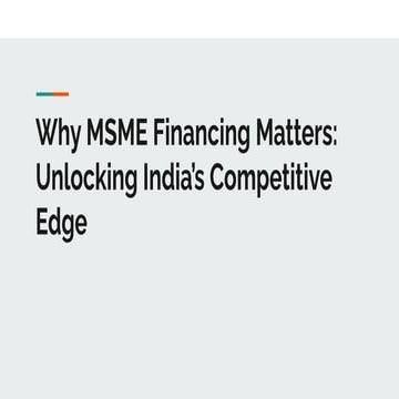 Why MSME Financing Matters - Unlocking India’s Competitive Edge | PDF