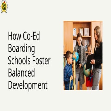 "How Co-Ed Boarding Schools Foster Balanced Development" | PPTX | Education