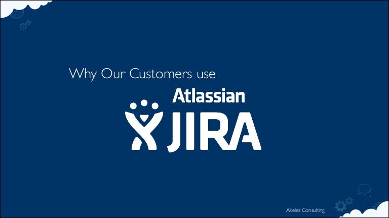 Why our customers use jira Why our customers use jira
