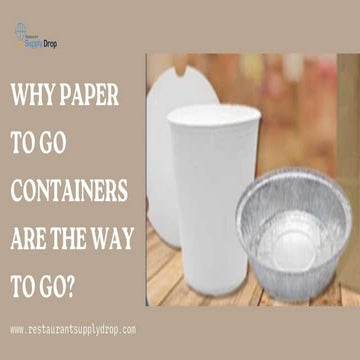 Why Paper To Go Containers Are The Way To Go? | PPT