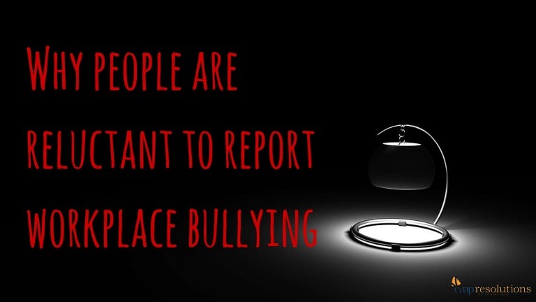 Why People Are Reluctant To Report Workplace Bullying why-people-are-reluctant-to-report-workplace-bullying