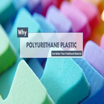 Why polyurethane plastic are better than traditional material | PPTX ...