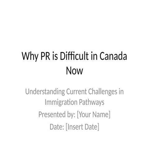 Why_PR_is_Difficult_in_Canada_Now_Now.pptx