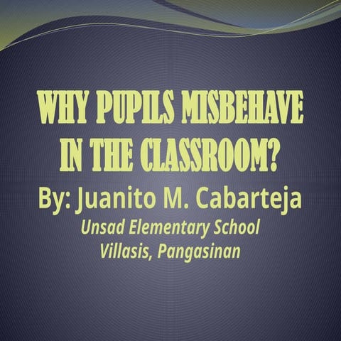 WHY PUPILS MISBEHAVE IN THE CLASSROOM.pptx