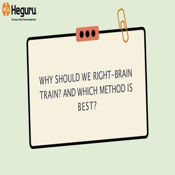 WHY SHOULD WE RIGHT-BRAIN TRAIN AND WHICH METHOD IS BEST.pptx