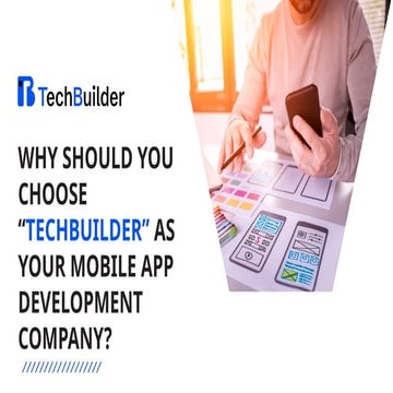 WHY SHOULD YOU CHOOSE “TECHBUILDER” AS YOUR MOBILE APP DEVELOPMENT COMPANY.pptx
