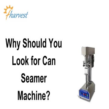Why Should You Look for Can Seamer Machine? | PPT