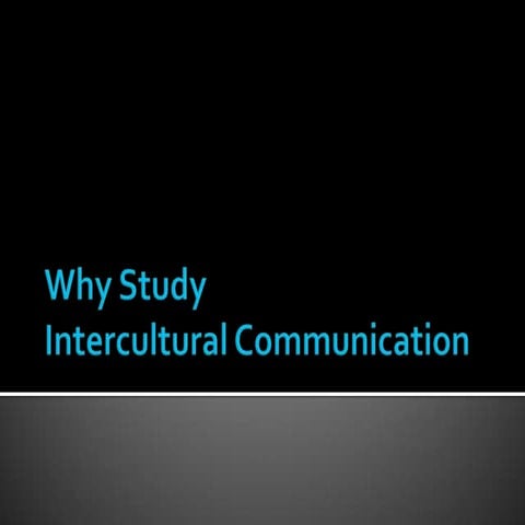 Why study intercultural communication | PPTX | Business and Finance