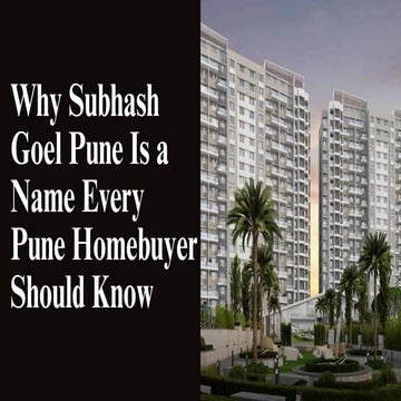 Why Subhash Goel Pune Is a Name Every Pune Homebuyer Should Know | PDF