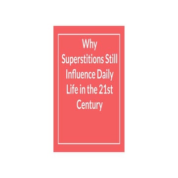 Why Superstitions Still Influence Daily Life in the 21st Century | PDF