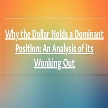 Why the Dollar Holds a Dominant Position An Analysis of its Wonking Out ...