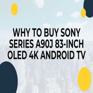 Why to buy sony series a90 j 83 inch oled 4k android tv | PPT