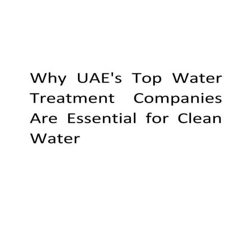 Why UAE's Top Water Treatment Companies Are Essential for Clean Water.pdf