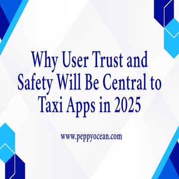Why User Trust and Safety Will Be Central to Taxi Apps in 2025 | PDF