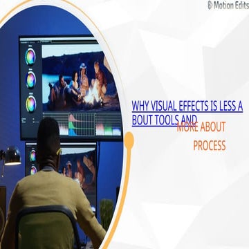 Why Visual Effects Is Less About Tools and More About Process | PPTX