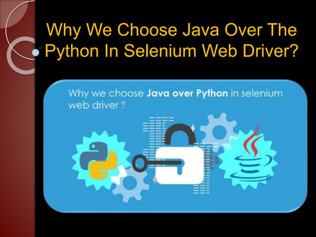 Why We Choose Java Over The Python In Selenium Web Driver Ppt