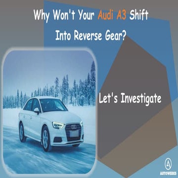 Why Won't Your Audi A3 Shift Into Reverse Gear Let's Investigate | PPTX