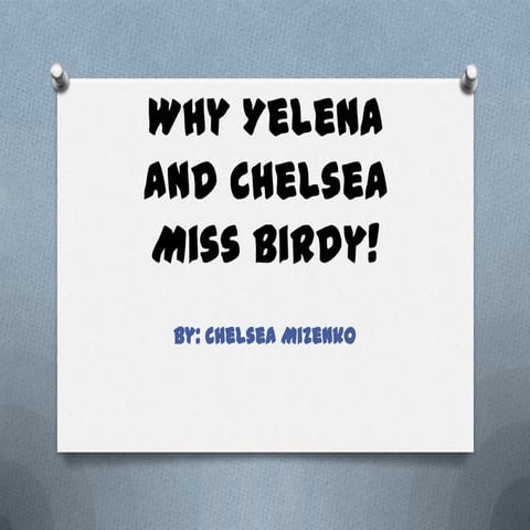 Why yelena and chelsea miss birdy! | PPTX