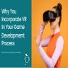 Why You Incorporate VR In Your Game Development Process | PPT