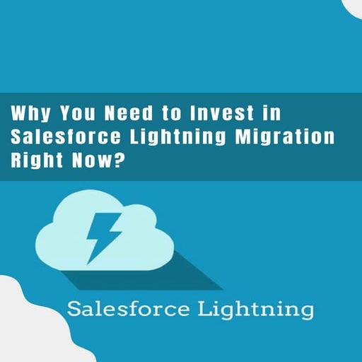 Why You Need to Invest in Salesforce Lightning Migration Right Now | PDF