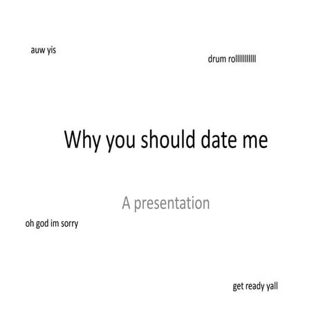 Why you should date me | PPTX