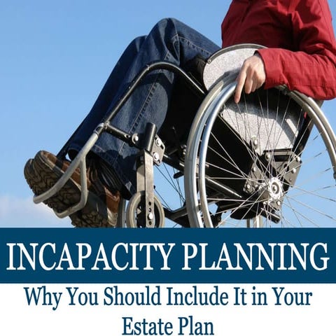 Why You Should Include Incapacity Planning in Your Estate Plan | PPTX