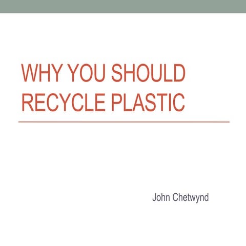 Why you should recycle plastic rev1 | PPTX