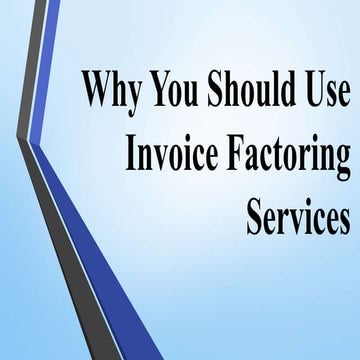 Why You Should Use Invoice Factoring Services.pptx