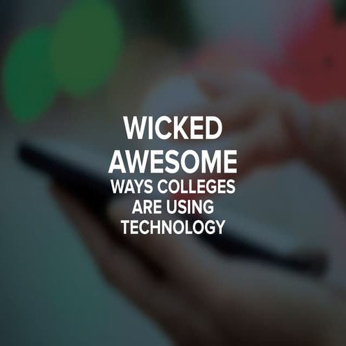 Wicked Awesome Ways Colleges Are Using Technology | PDF