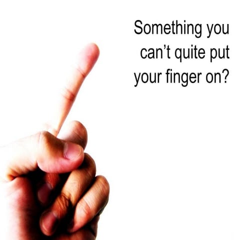 Something you can't quite put your finger on? | PPT